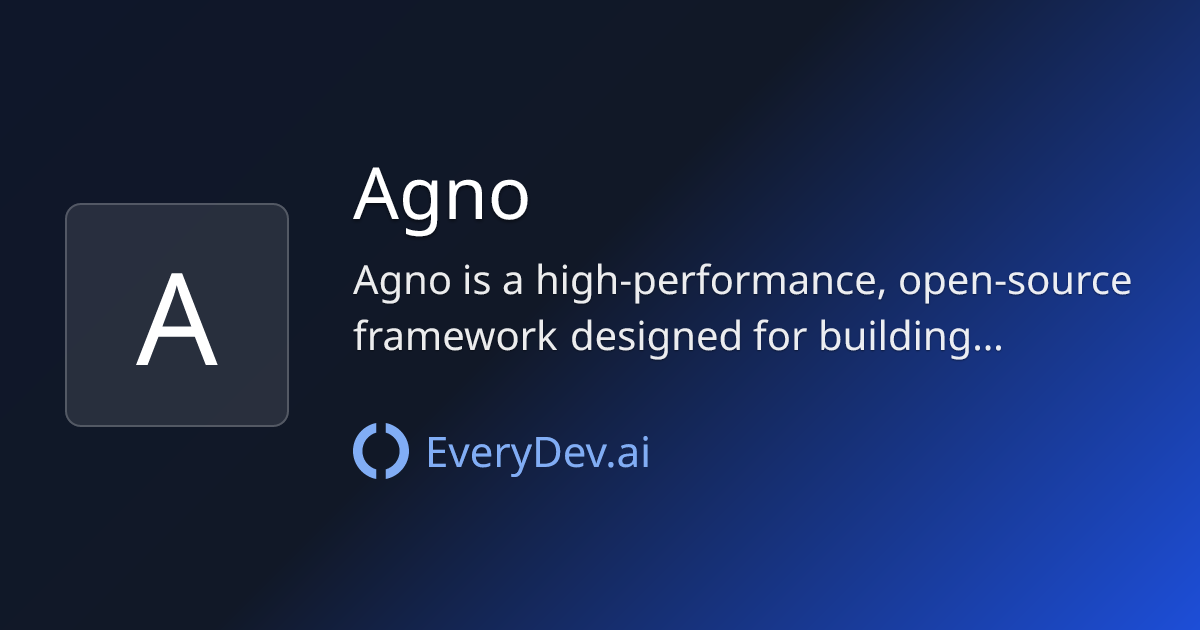 Agno - Open Source AI Agent Framework | EveryDev.ai