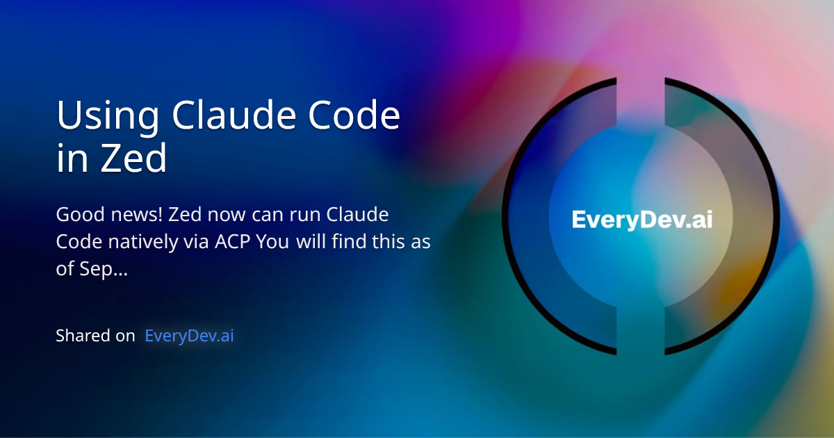 Using Claude Code in Zed - AI Development Discussion | EveryDev.ai