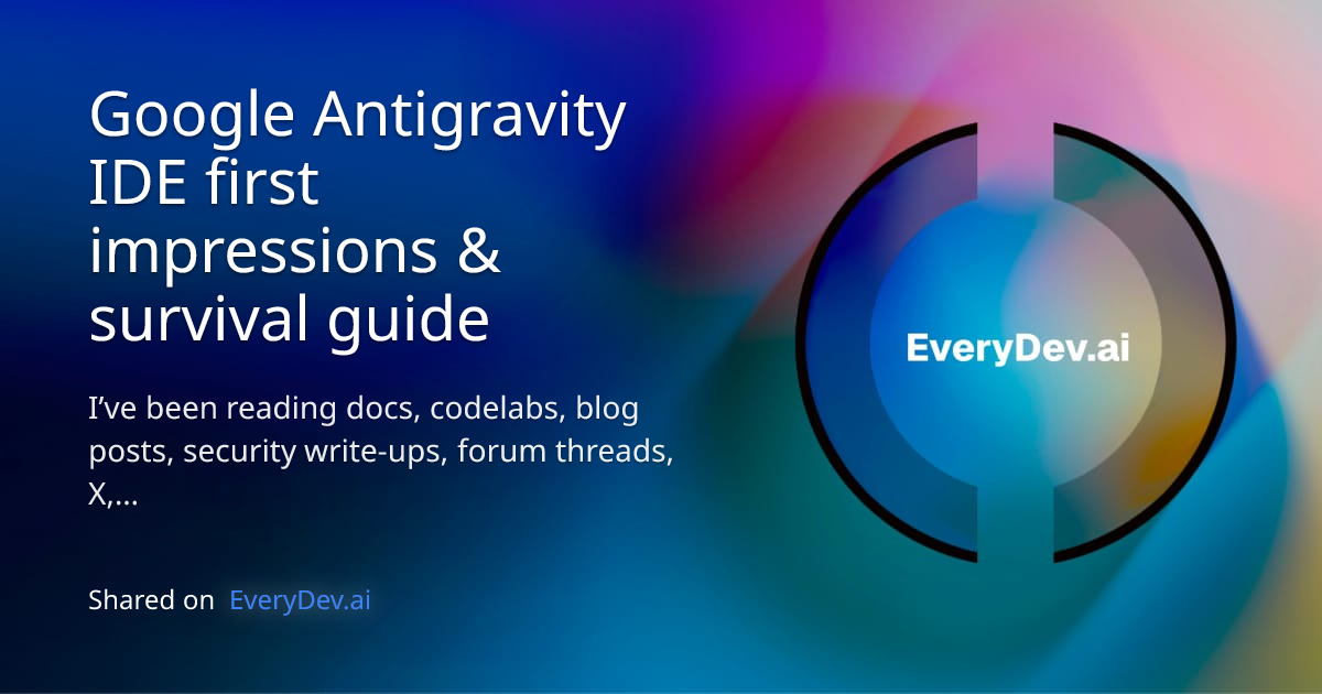 Google Antigravity IDE first impressions & survival guide - AI Development Discussion | EveryDev.ai