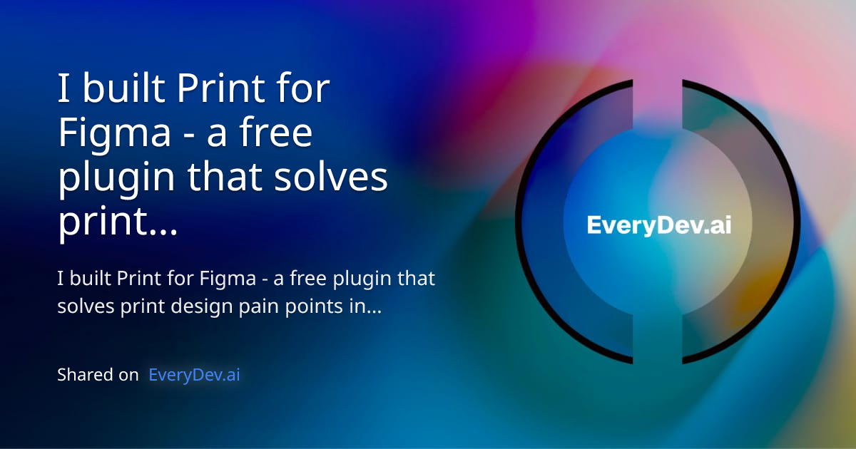I built Print for Figma - a free plugin that solves print… | EveryDev.ai